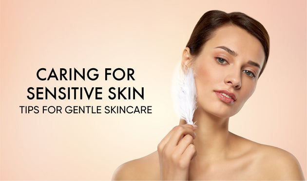 Caring for Sensitive Skin Tips for Gentle Skincare – Ozone Signature